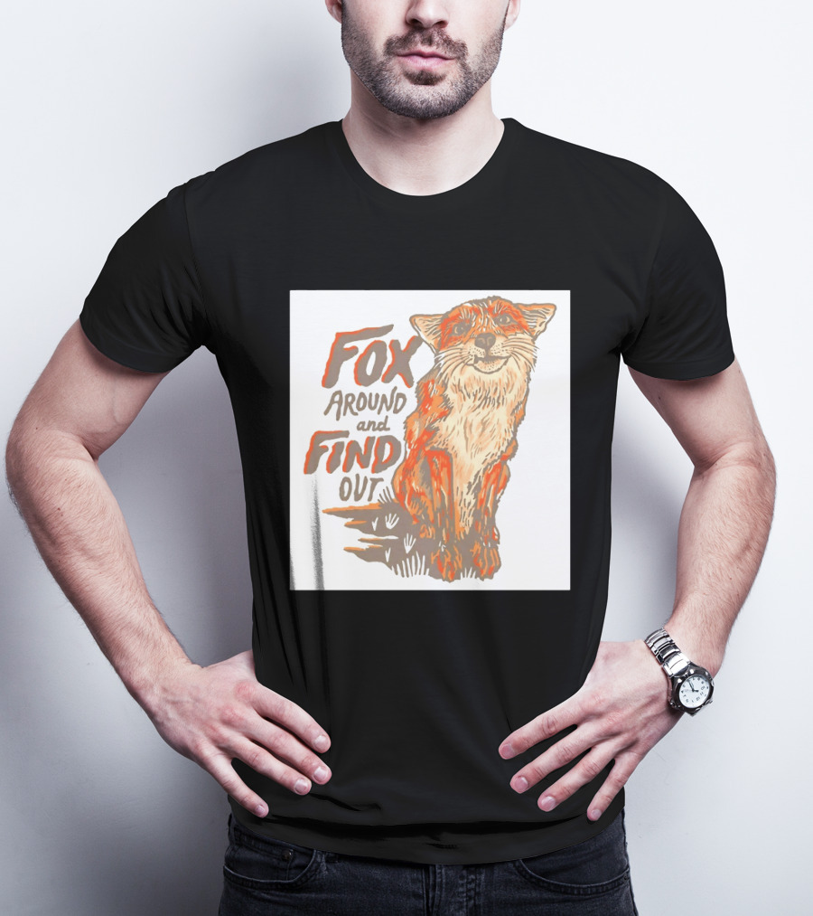 Fox Around And Find Out Rustic Fox T-Shirt
