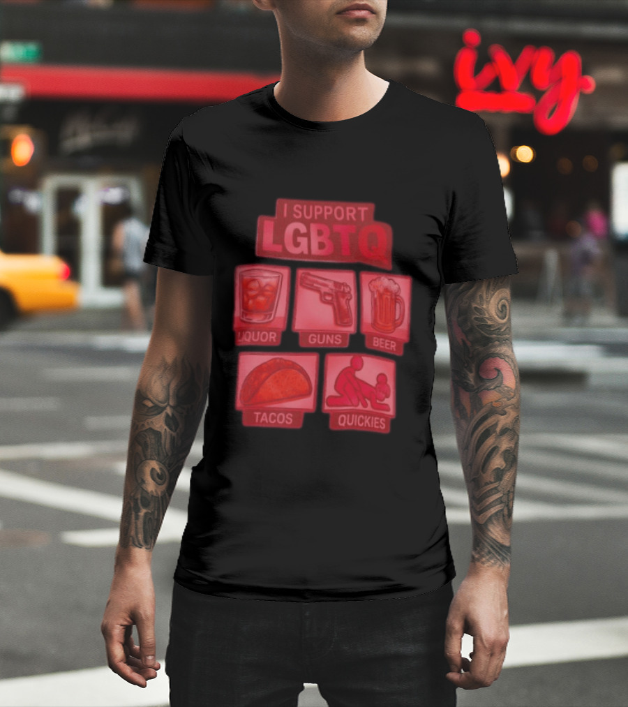 I Support LGBTQ Liquor Guns Beer Tacos Quickies T-Shirt