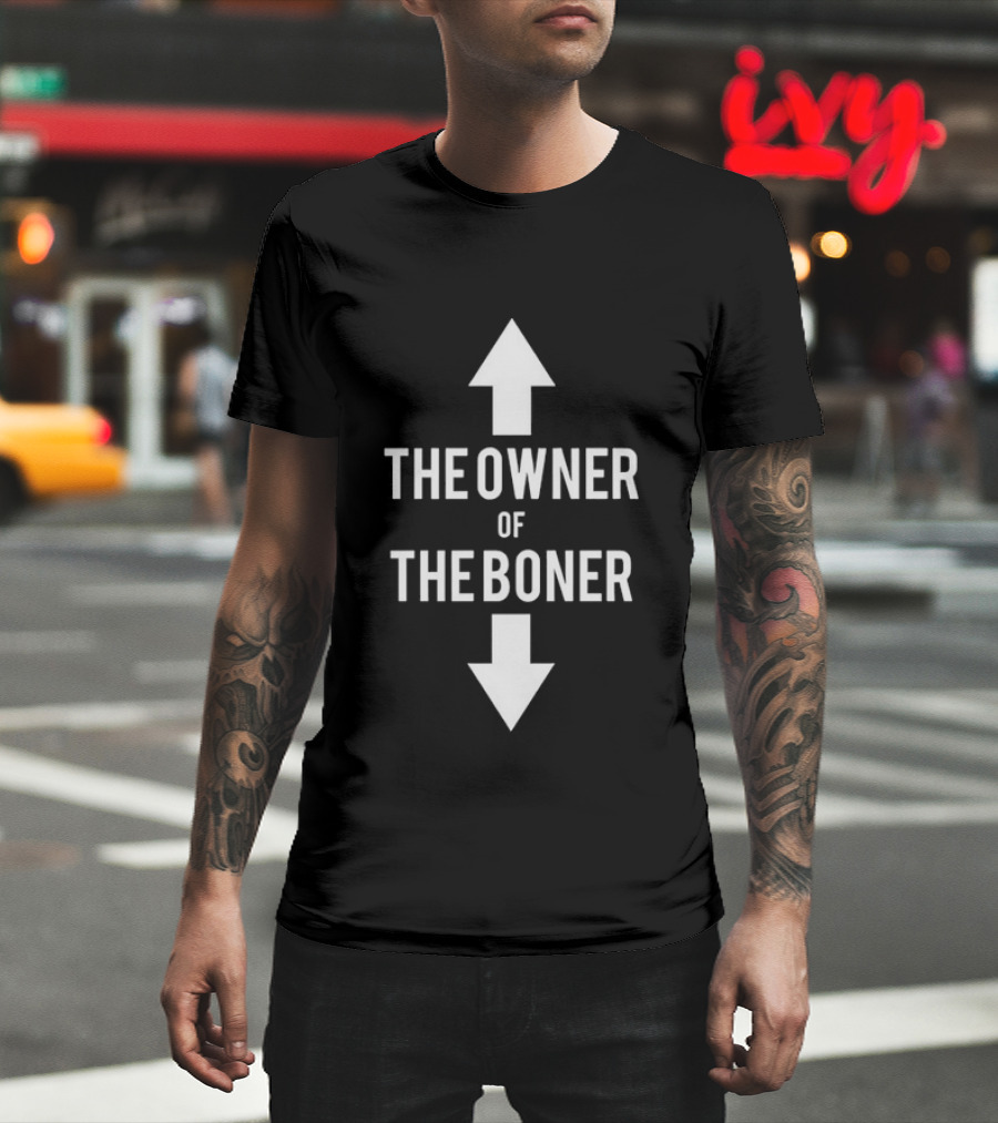The Owner Of The Boner Up And Down Arrows T-Shirt