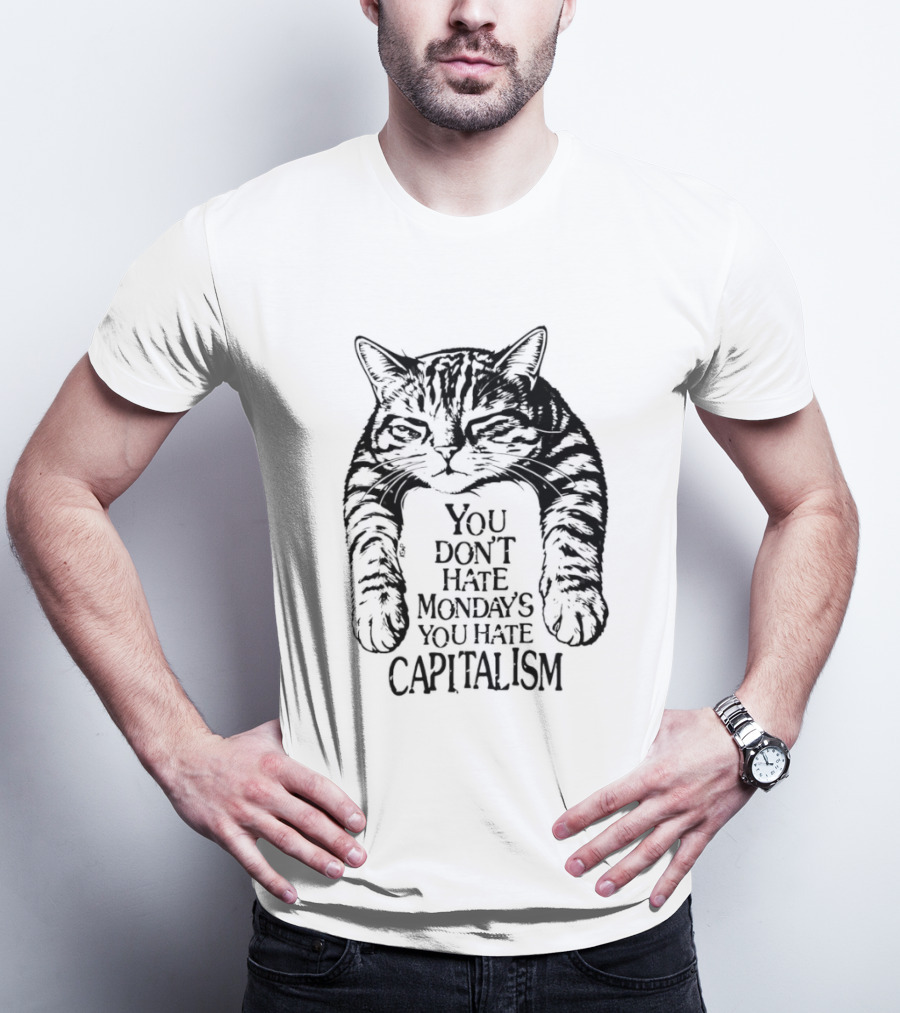 You Don't Hate Mondays You Hate Capitalism Ravi Zupa Arna Miller Cat T-Shirt