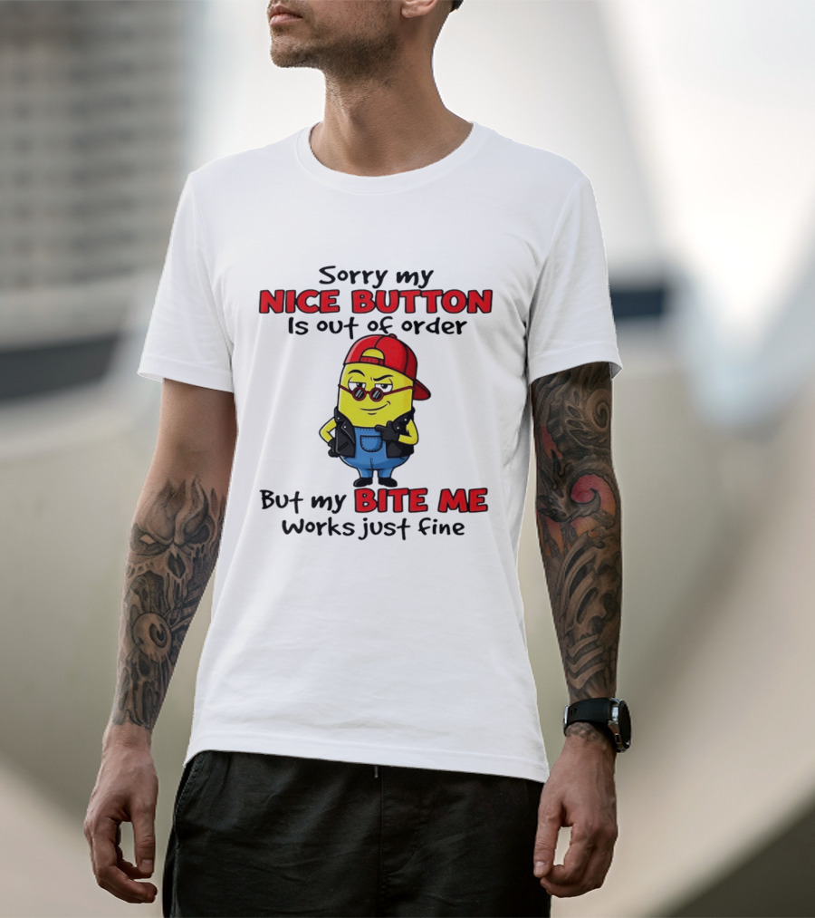 Sorry My Nice Button Is Out Of Order But My Bite Me Works Just Fine Minion T-Shirt