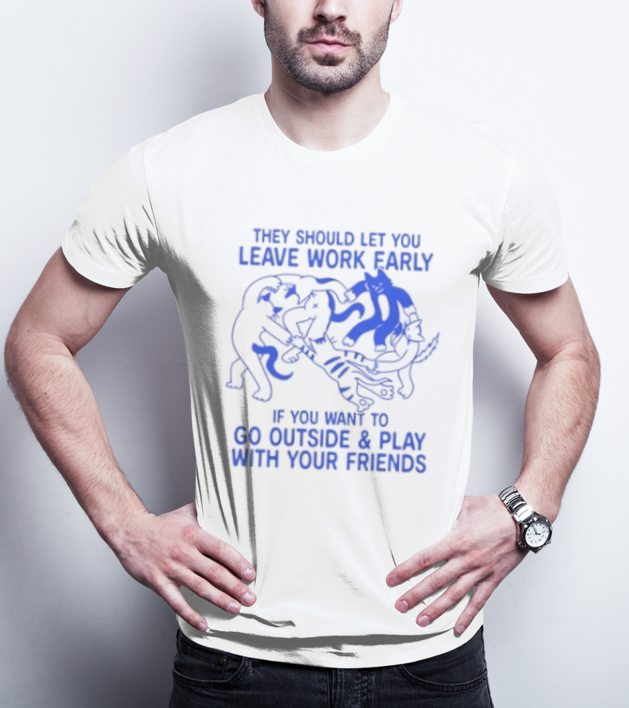 They Should Let You Leave Work Early To Go Outside And Play With Your Friends With Cat And Dog Playing T-Shirt