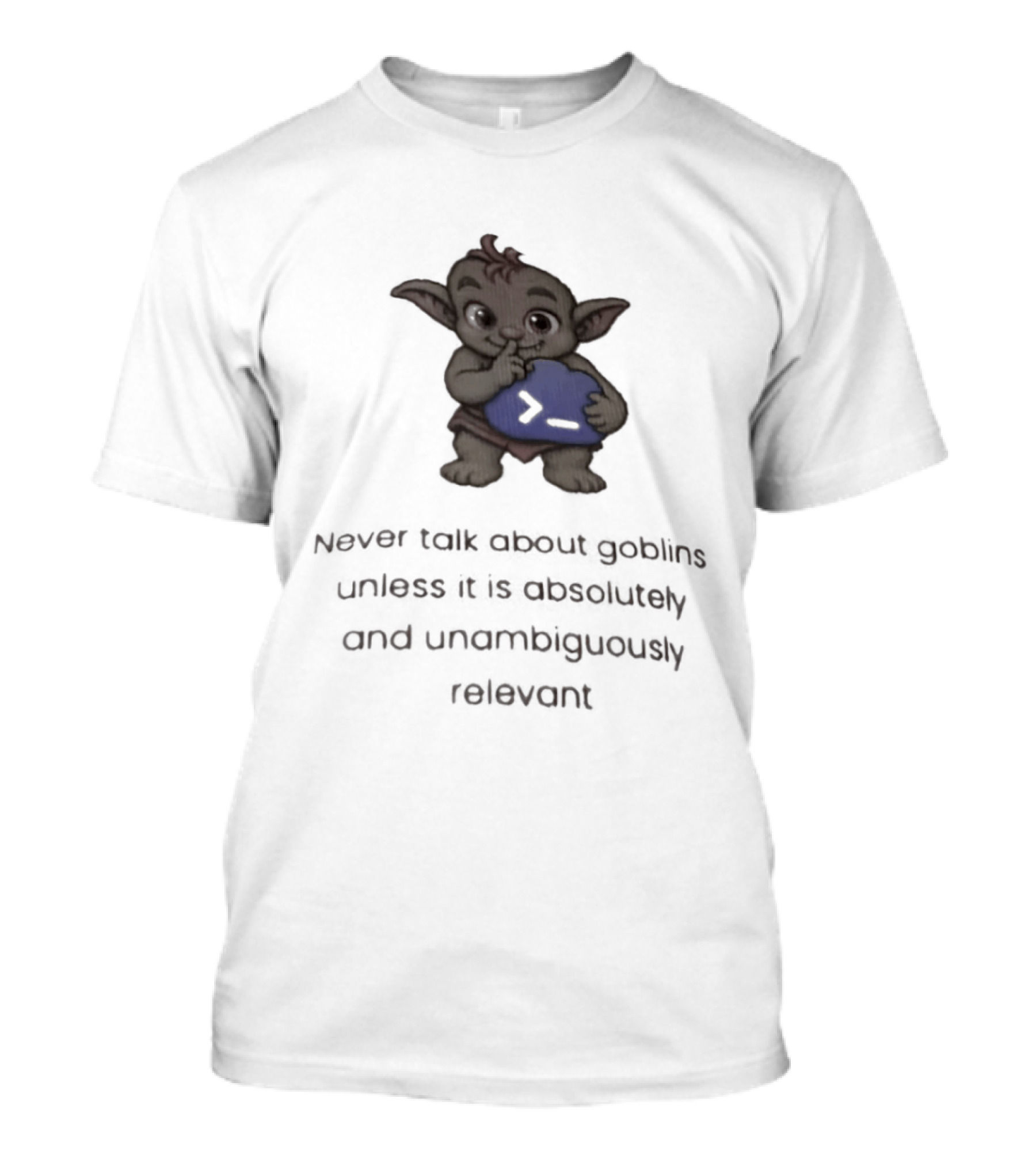 Goblin Never Talk Unless Absolutely Relevant Funny Goblins T-Shirt