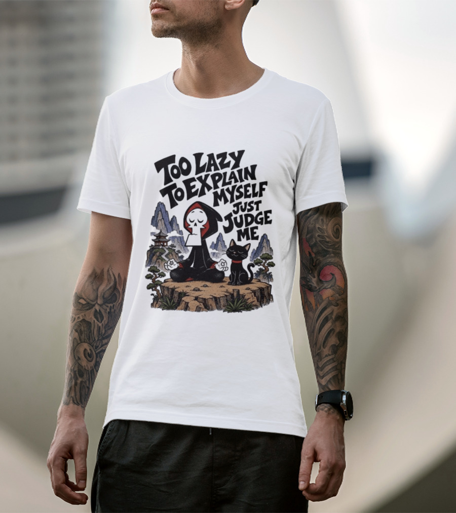 Too Lazy To Explain Myself Just Judge Me Grim Meditation With Cat T-Shirt