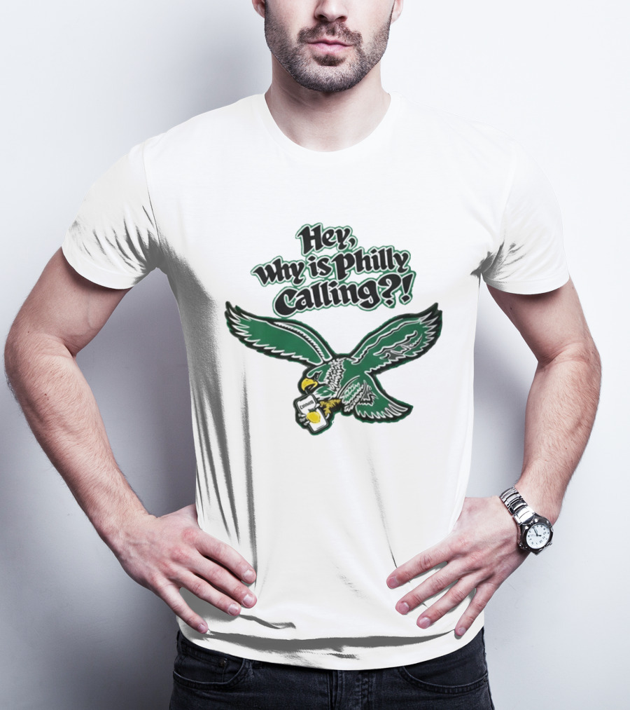 Hey Why Is Philly Calling Philadelphia Eagles Fan Enthusiast Gear T-Shirt