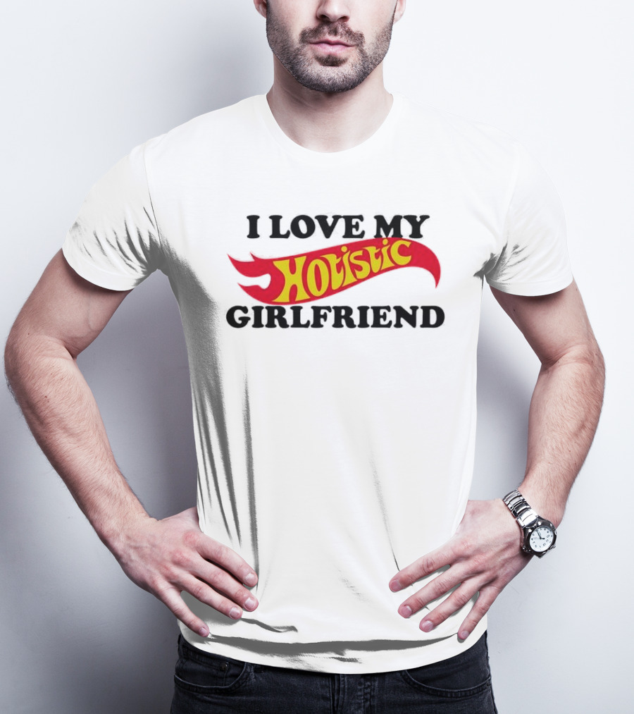 I Love My Holistic Girlfriend Hot Wheels T-Shirt