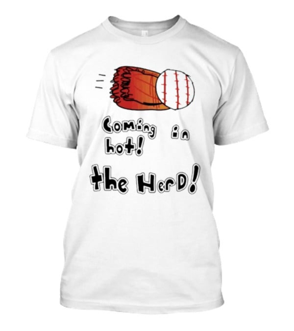 Coming In Hot The Herd Baseball Glove And Ball T-Shirt