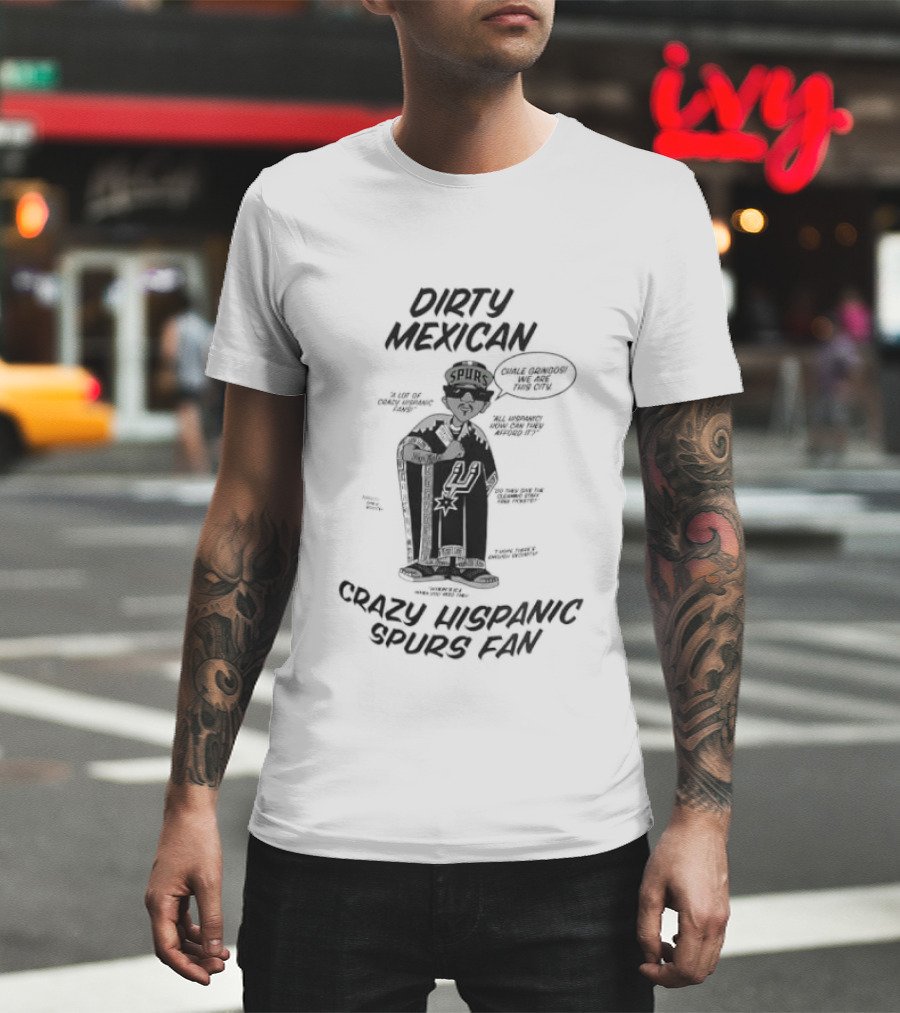 Dirty Mexican Chale Gringos Crazy Hispanic Spurs Fan T-Shirt