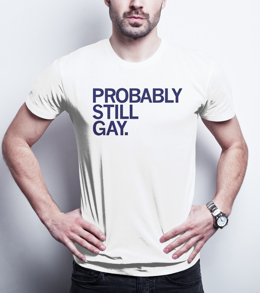 Probably Still Gay T-Shirt