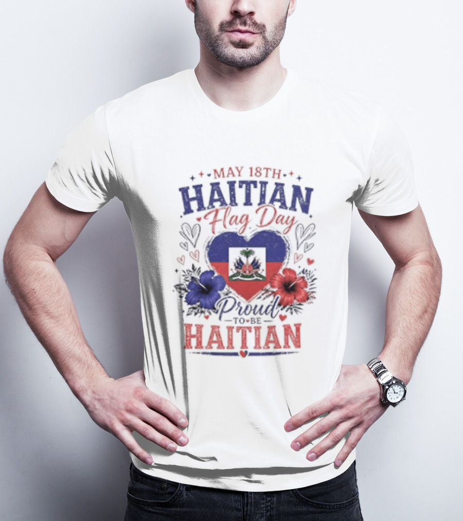 May 18th Haitian Flag Day Proud To Be Haitian Hearts Flowers Flag T-Shirt