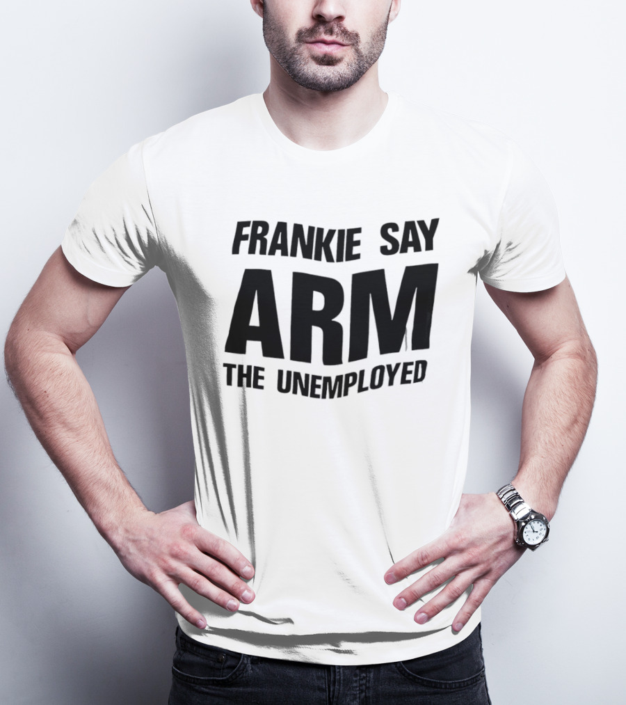 Frankie Say Arm The Unemployed T-Shirt