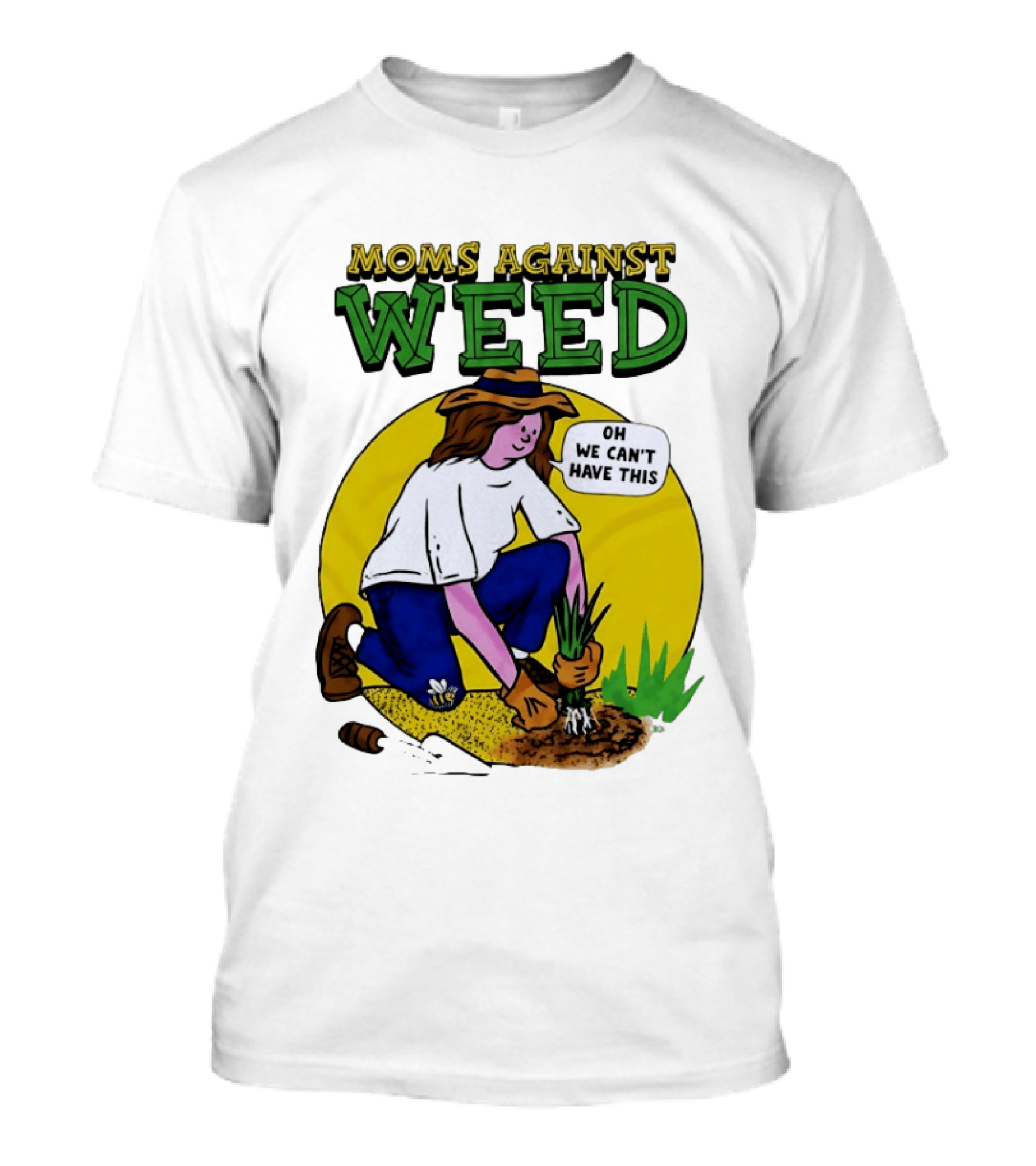 Moms Against Weed Oh We Can't Have This Gardening T-Shirt