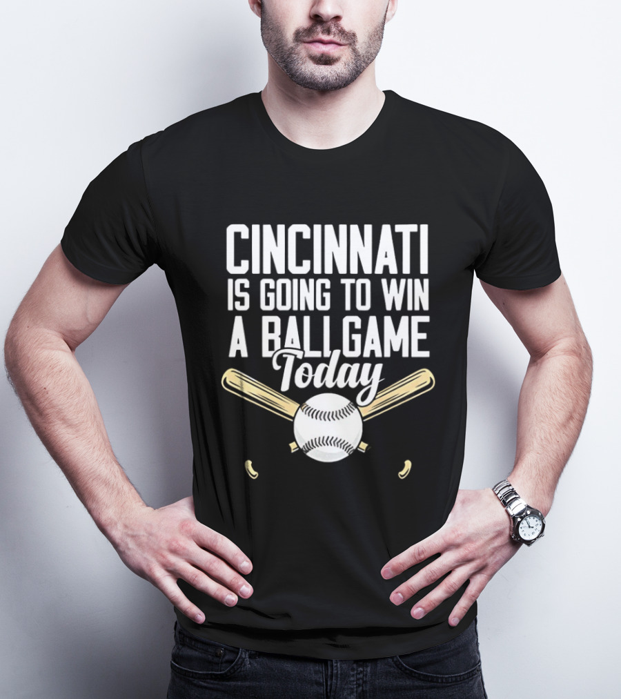 Cincinnati Is Going To Win A Ball Game Today Baseball Bat And Ball T-Shirt