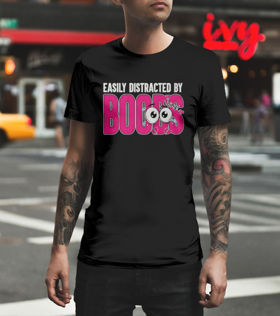 Easily Distracted By Boobs Boing Eyes T-Shirt
