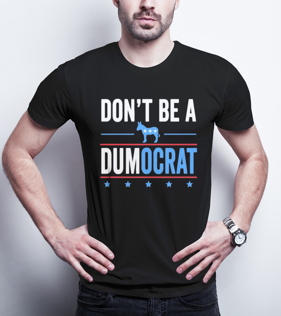 Don't Be A Dumocrat Political Message With Blue Donkey And Stars T-Shirt