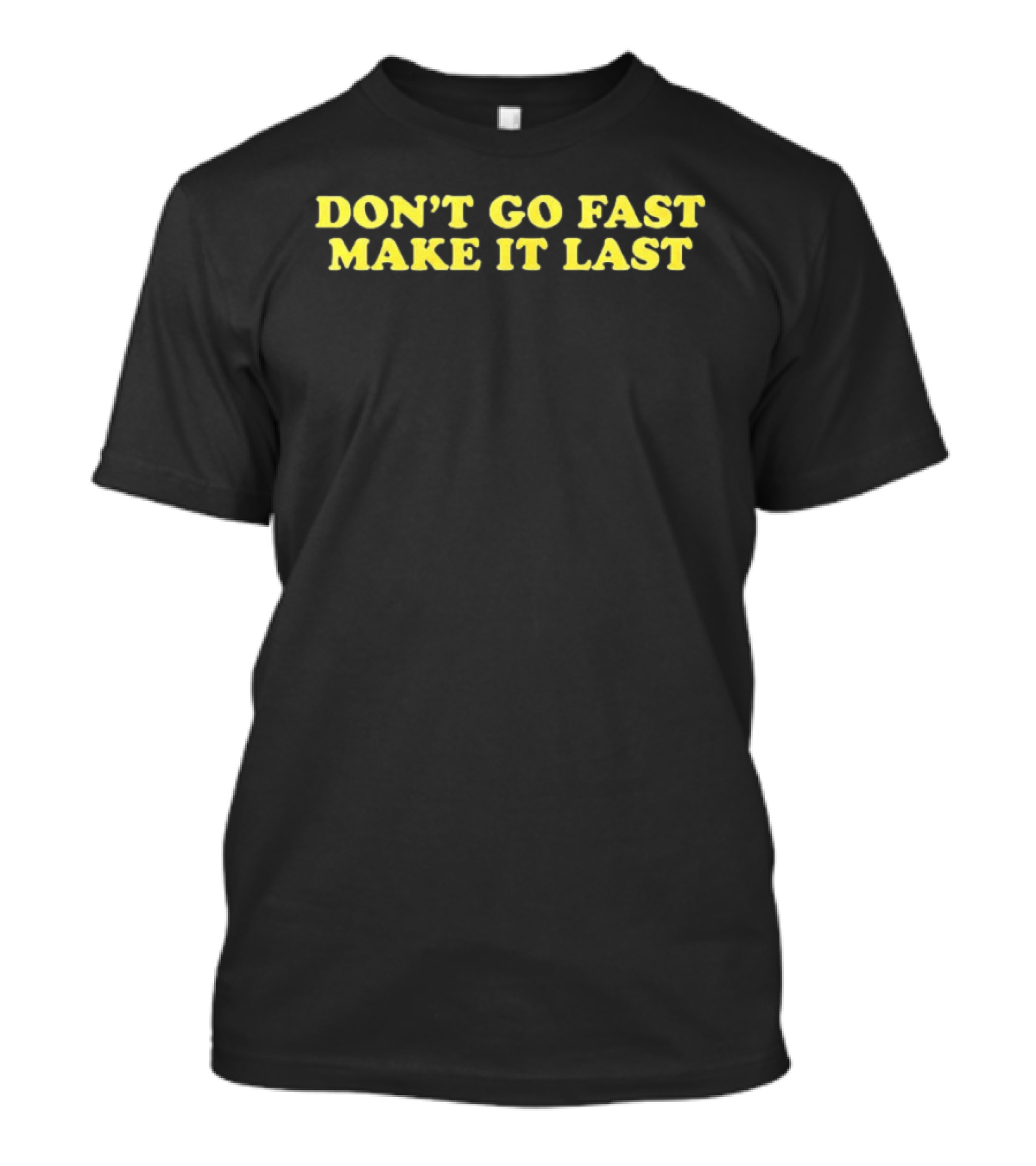 Don't Go Fast Make It Last Harry Don't Go Fast Make It Last T-Shirt