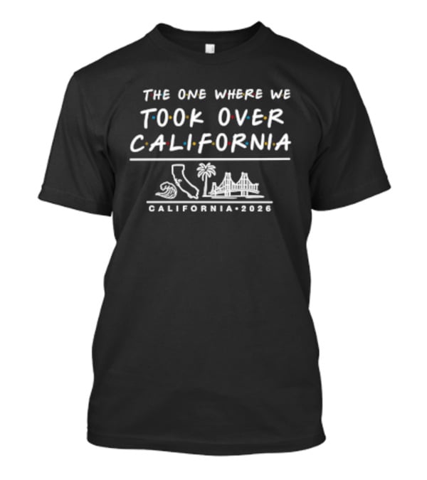 The One Where We Took Over California California 2023 Map Palm Trees T-Shirt