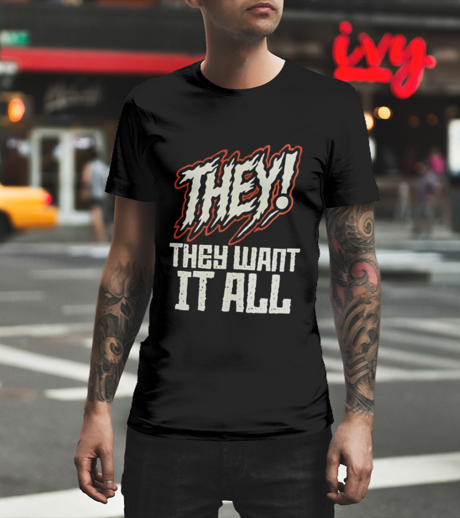 They They Want It All Distressed Horror T-Shirt