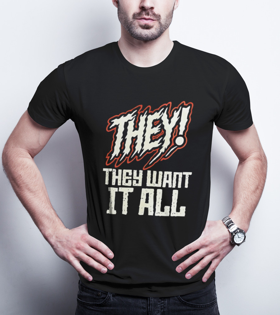 They They Want It All Distressed Horror T-Shirt