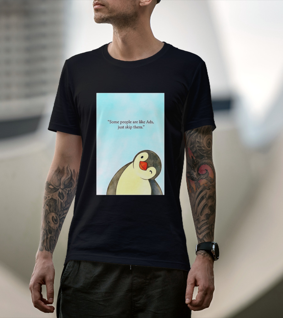 Penguin Some People Are Like Ads Just Skip Them T-Shirt