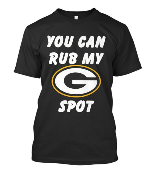 You Can Rub My Spot Green Bay Packers Fan T-Shirt