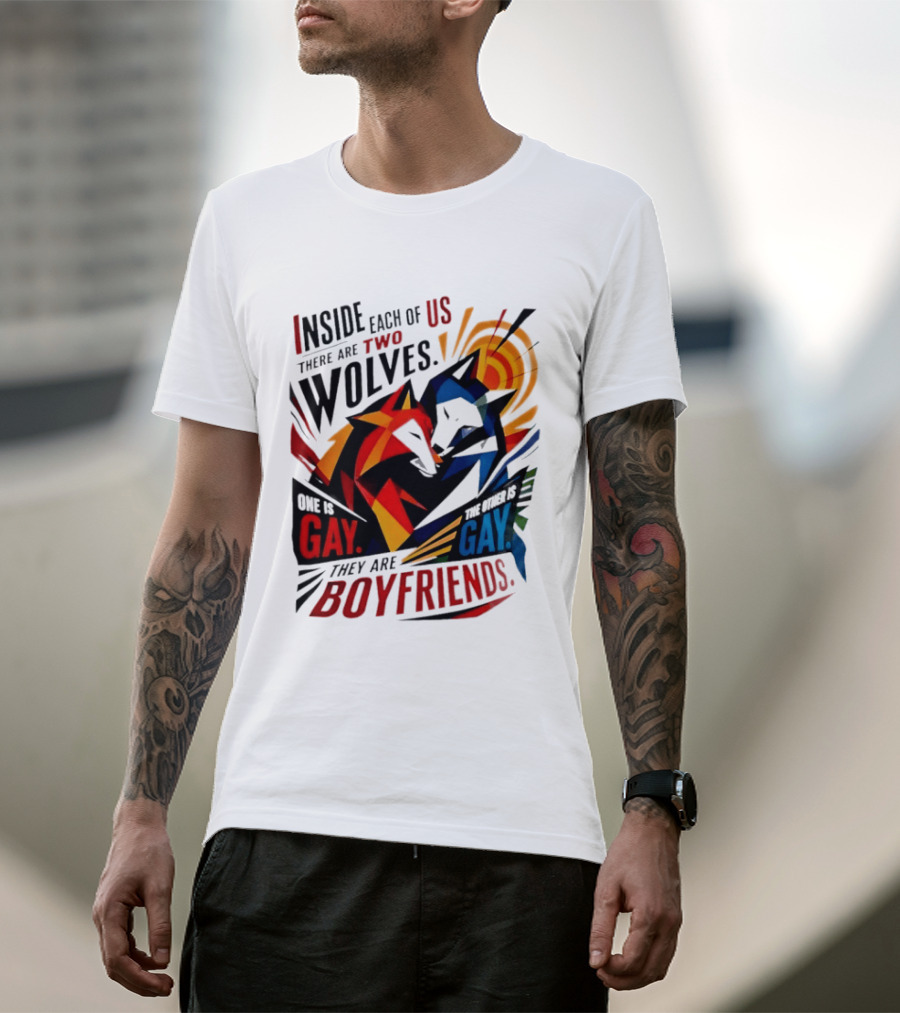 Inside Each Of Us There Are Two Wolves One Is Gay The Other Is Gay They Are Boyfriends T-Shirt
