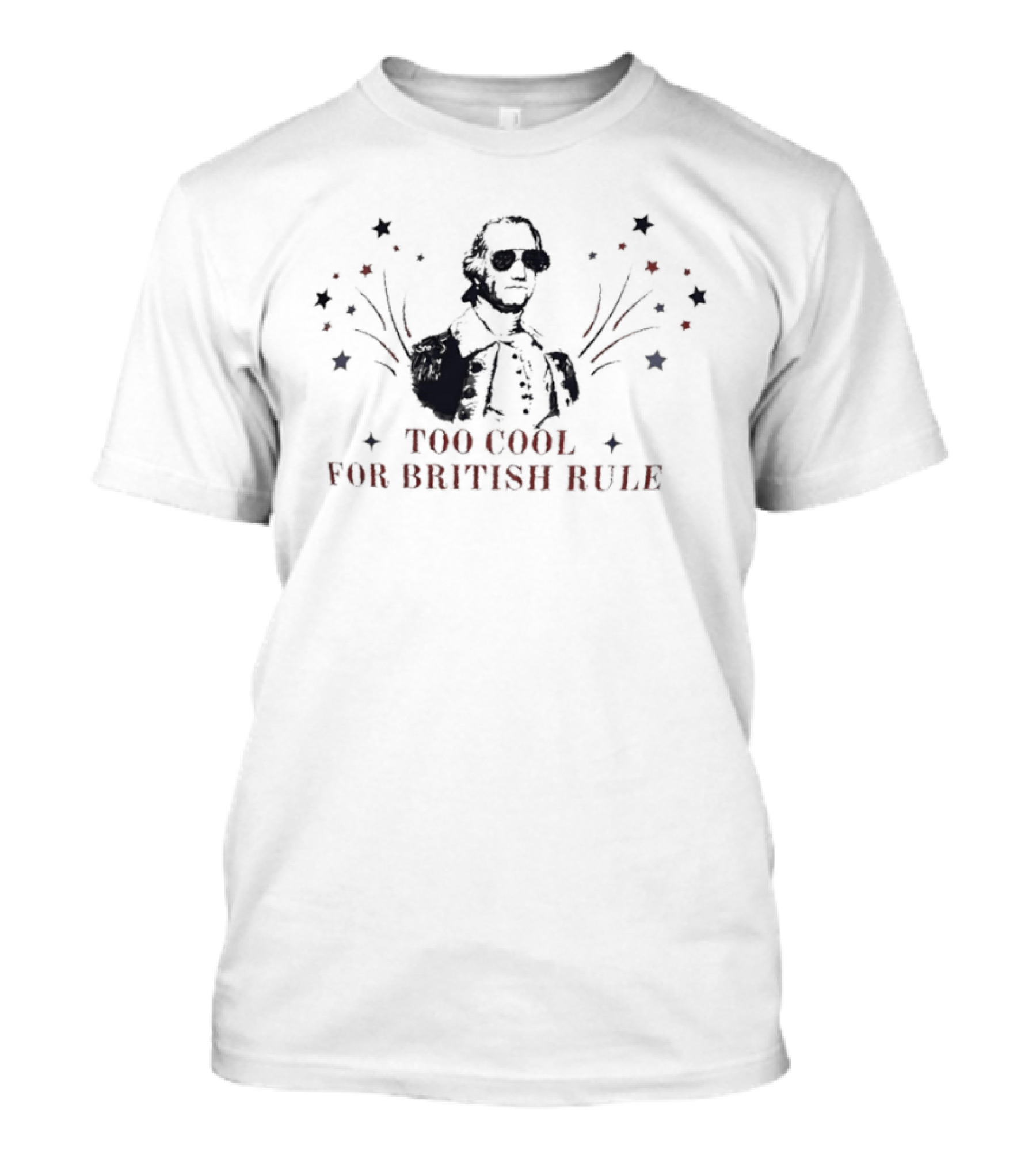 Too Cool For British Rule George Washington Patriotic Stars And Stripes T-Shirt