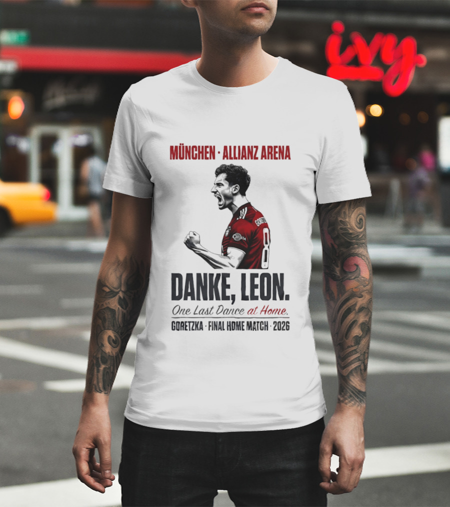 München Allianz Arena Danke Leon One Last Dance At Home Goretzka Final Home Match 2026 T-Shirt