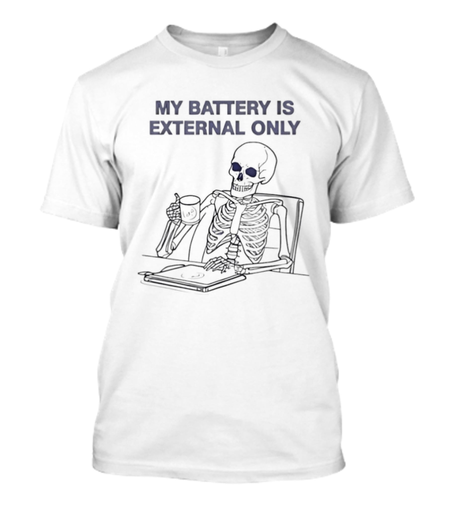 Skeleton Drinking Coffee My Battery Is External Only T-Shirt
