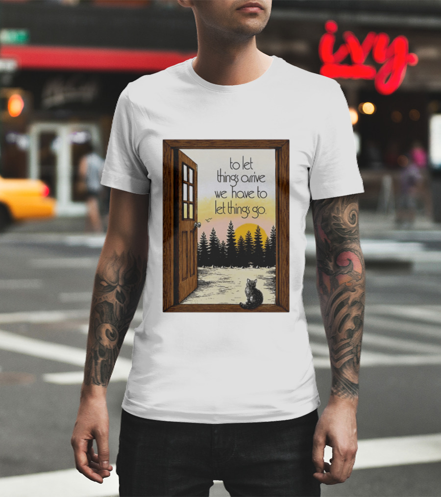 Sunset Landscape Cat Open Door Forest To Let Things Arrive We Have To Let Things Go T-Shirt