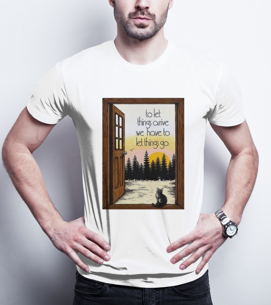 Sunset Landscape Cat Open Door Forest To Let Things Arrive We Have To Let Things Go T-Shirt