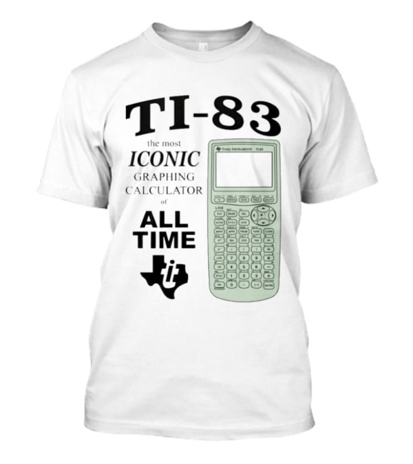 Texas Instruments TI 83 Most Iconic Graphing Calculator Of All Time T-Shirt