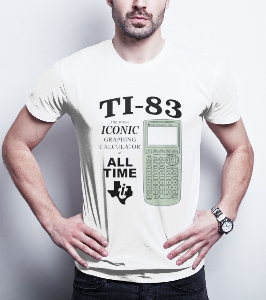 Texas Instruments TI 83 Most Iconic Graphing Calculator Of All Time T-Shirt