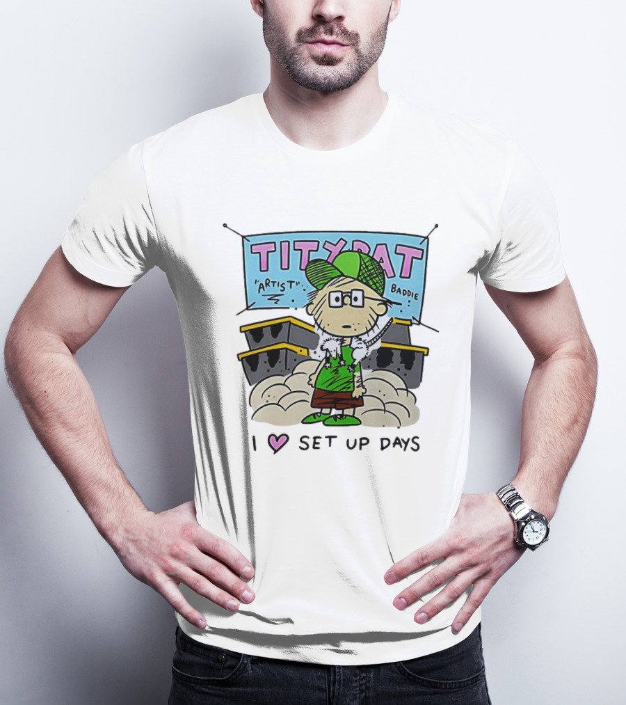 TITYRAT Artist Baddie I Love Set Up Days T-Shirt