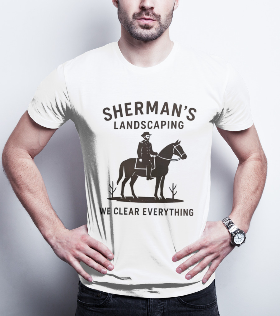 Sherman's Landscaping We Clear Everything Civil War Buff William Tecumseh Sherman T-Shirt