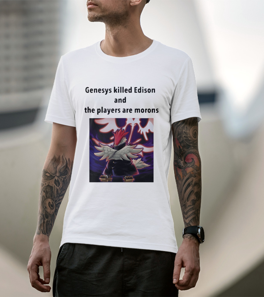 Genesys Killed Edison And The Players Are Morons Yu Gi Oh Image T-Shirt
