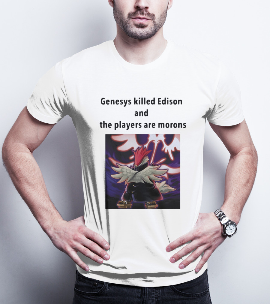Genesys Killed Edison And The Players Are Morons Yu Gi Oh Image T-Shirt