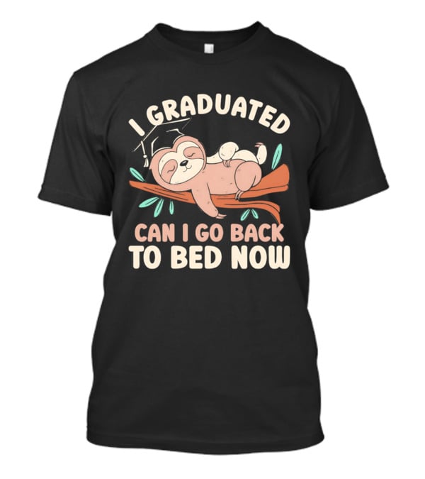 Graduation Sloth I Graduated Can I Go Back To Bed Now T-Shirt