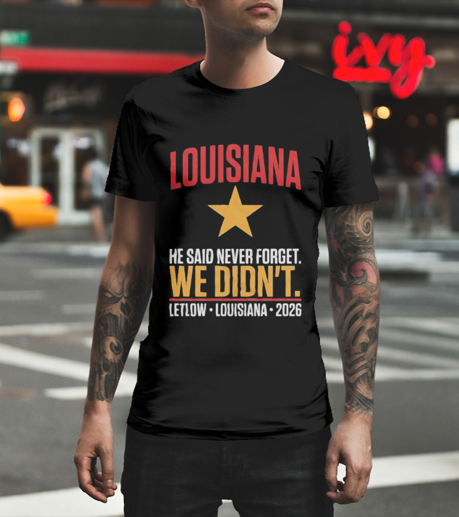 Louisiana He Said Never Forget We Didn't Letlow 2026 T-Shirt