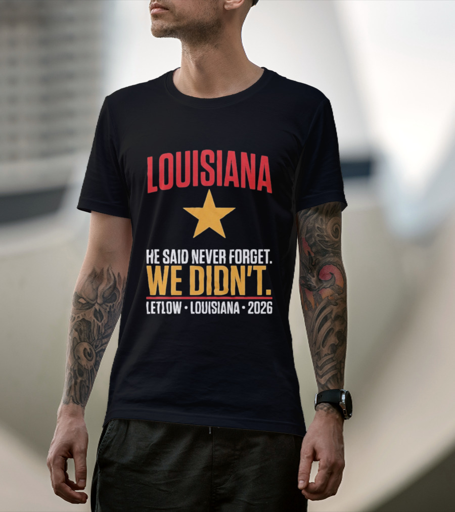 Louisiana He Said Never Forget We Didn't Letlow 2026 T-Shirt