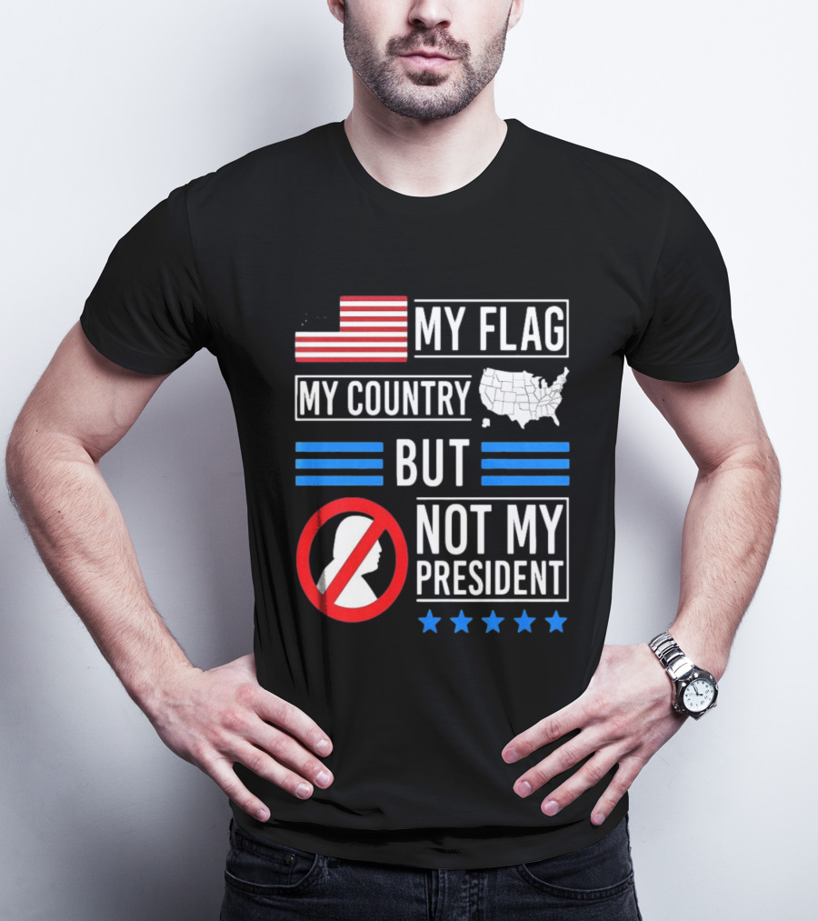 USA My Flag My Country Not My President With Flag Map And Stars T-Shirt