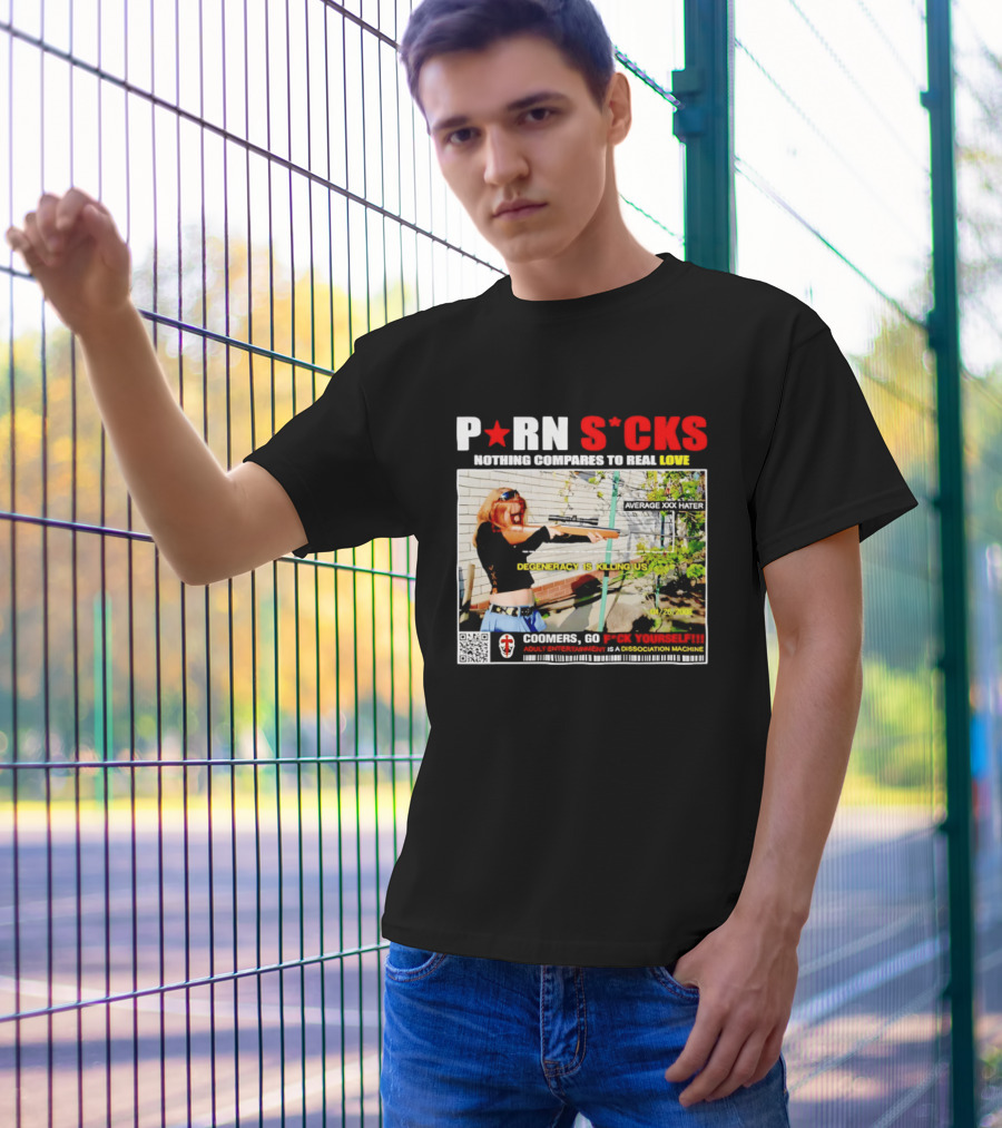 P*RN S*CKS Nothing Compares To Real Love Degeneracy Is Killing Us Coomers Go F*CK Yourself Adult Entertainment Dissociation Machine T-Shirt