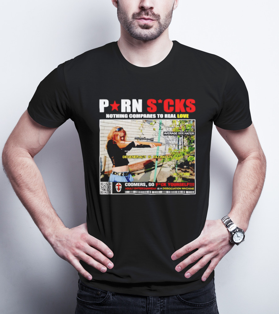P*RN S*CKS Nothing Compares To Real Love Degeneracy Is Killing Us Coomers Go F*CK Yourself Adult Entertainment Dissociation Machine T-Shirt