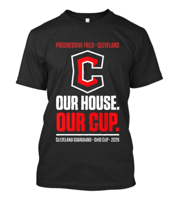 Progressive Field Cleveland Our House Our Cup Cleveland Guardians Ohio Cup 2026 T-Shirt