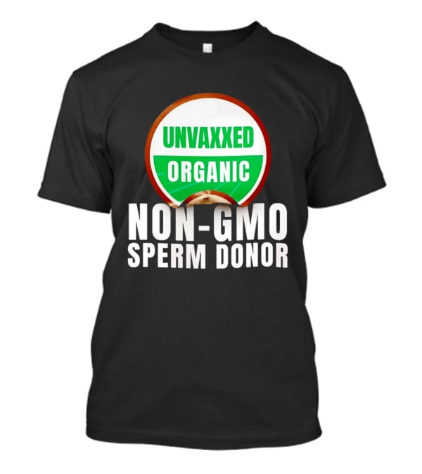 Unvaxxed Organic Non GMO Sperm Donor Eco Friendly T-Shirt