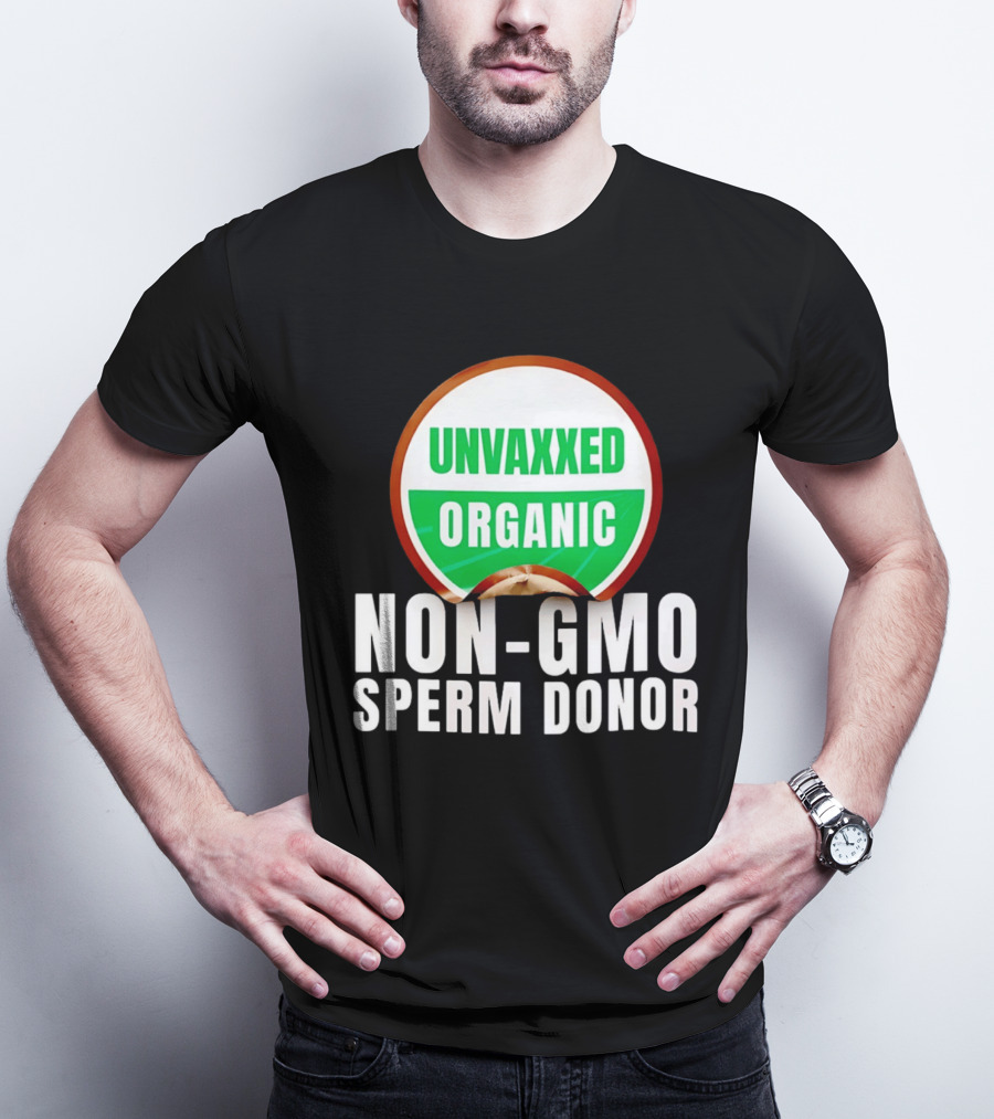 Unvaxxed Organic Non GMO Sperm Donor Eco Friendly T-Shirt