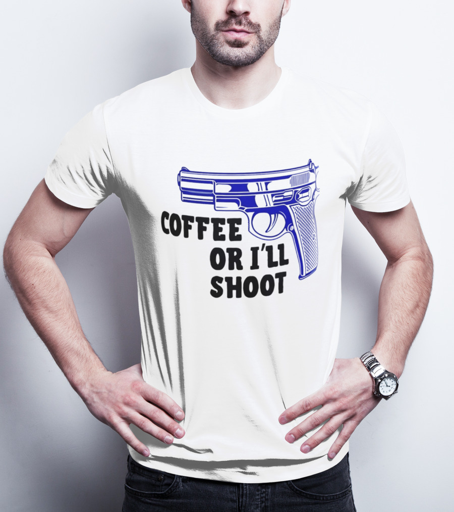 Coffee Or I'll Shoot Gun Pistol T-Shirt