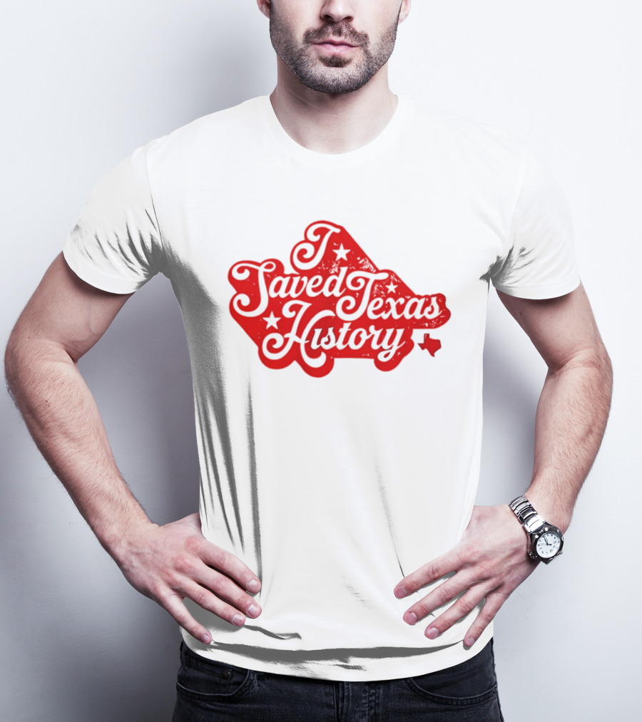 Texas History Preservation I Saved Texas T-Shirt