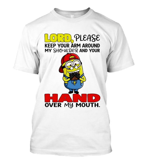 Lord Please Keep Your Arm Around My Shoulder Minion T-Shirt