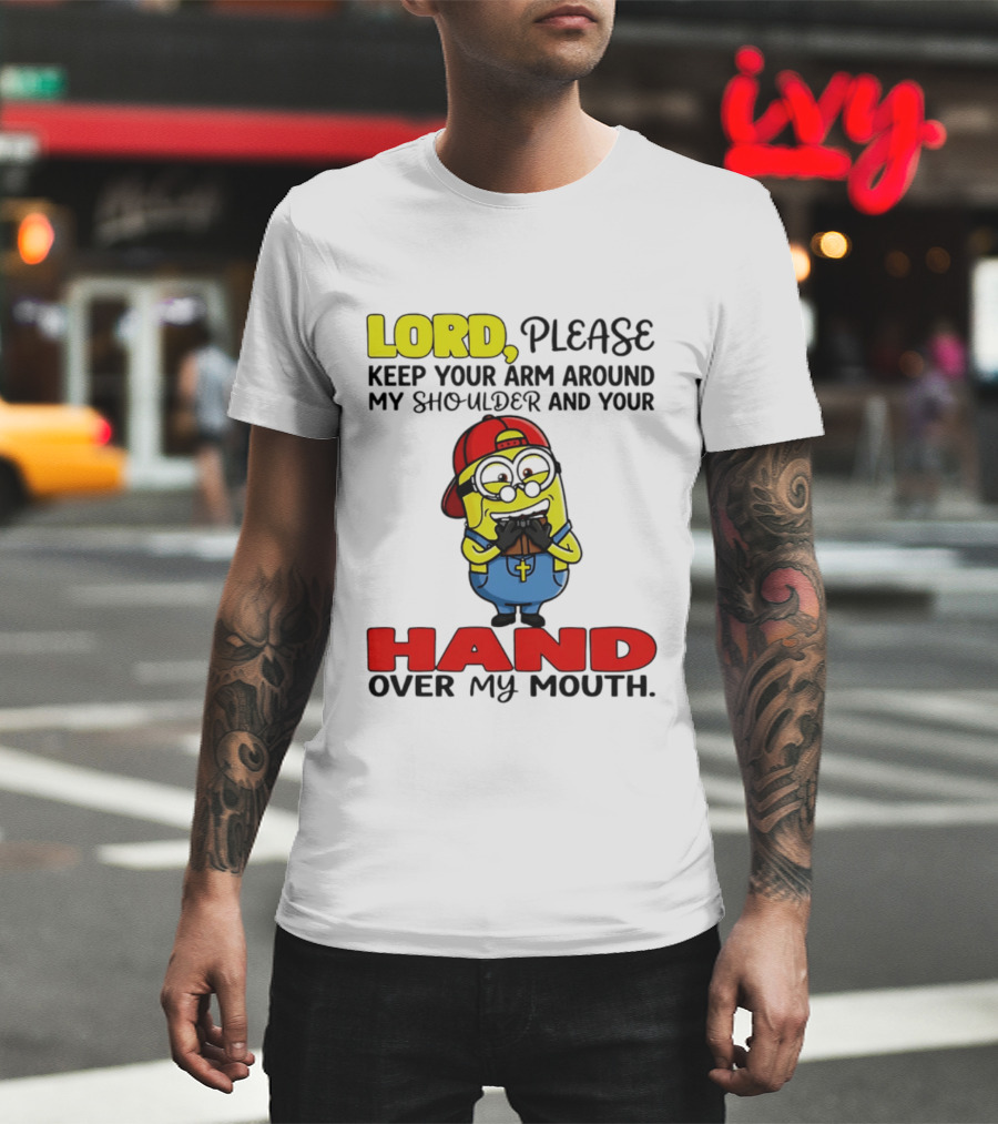 Lord Please Keep Your Arm Around My Shoulder Minion T-Shirt